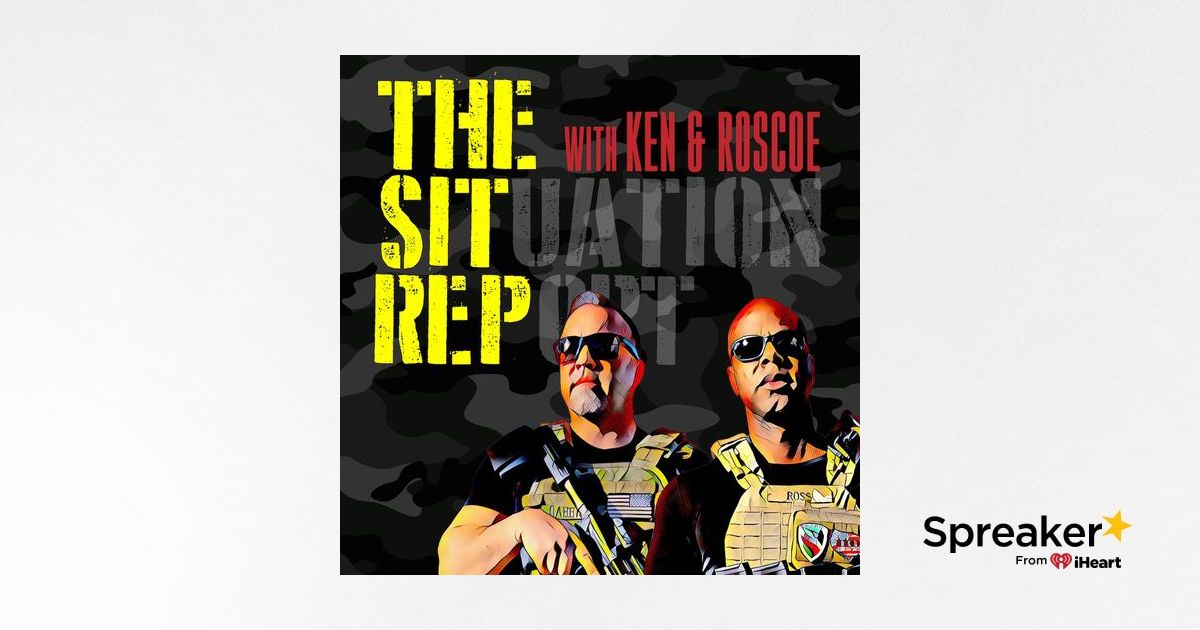 The Sit Rep with Ken and Roscoe