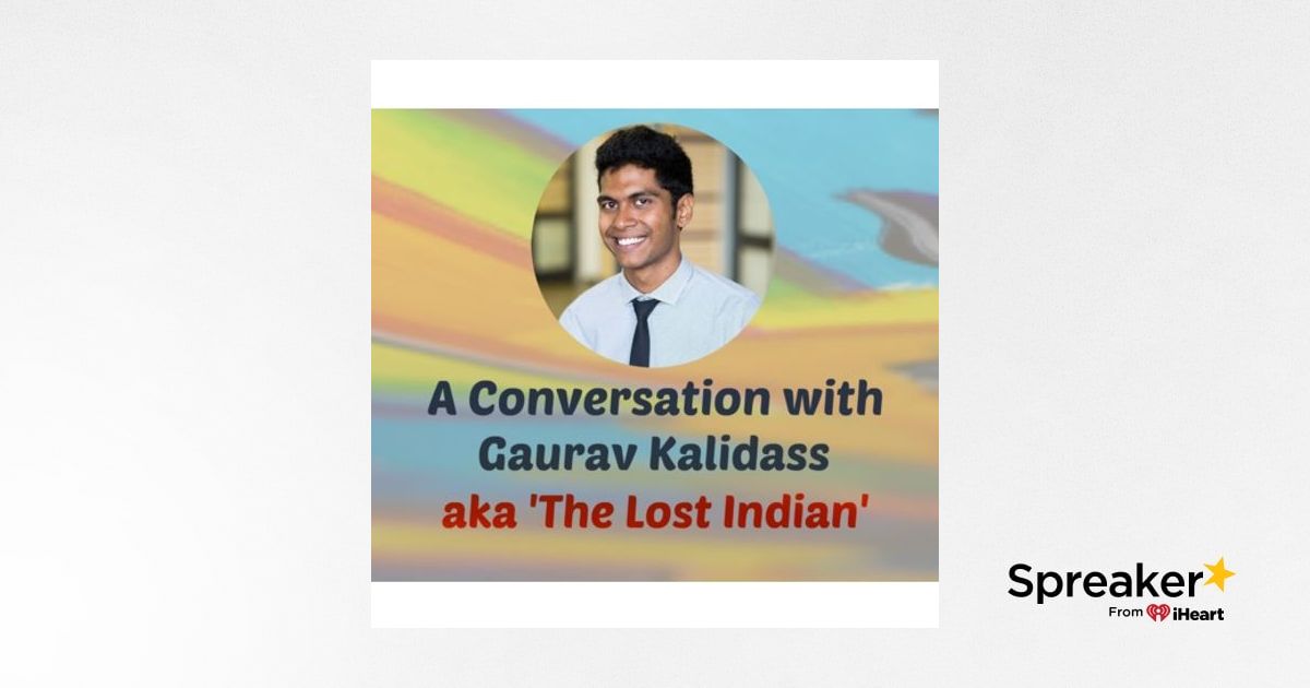 S8:E17 - A CONVERSATION WITH GAURAV KALIDASS AKA ‘THE LOST INDIAN'