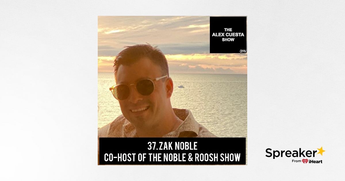37. Zak Noble, Co-Host of the Noble & Roosh Show