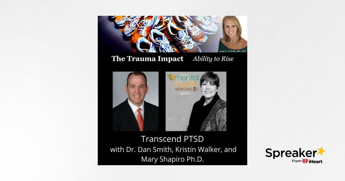 Transcend PTSD with Dr. Dan Smith, Kristin Walker, and Mary Shapiro PhD.