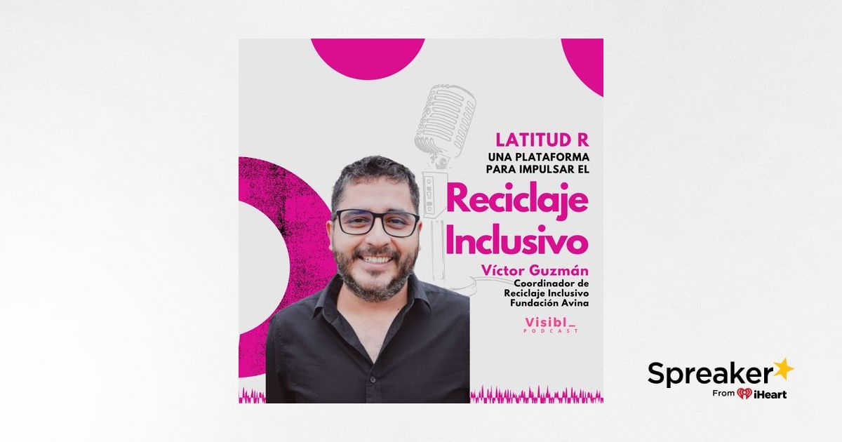 Latitud R: impulsando el Reciclaje Inclusivo en Latinoamérica I Víctor ...