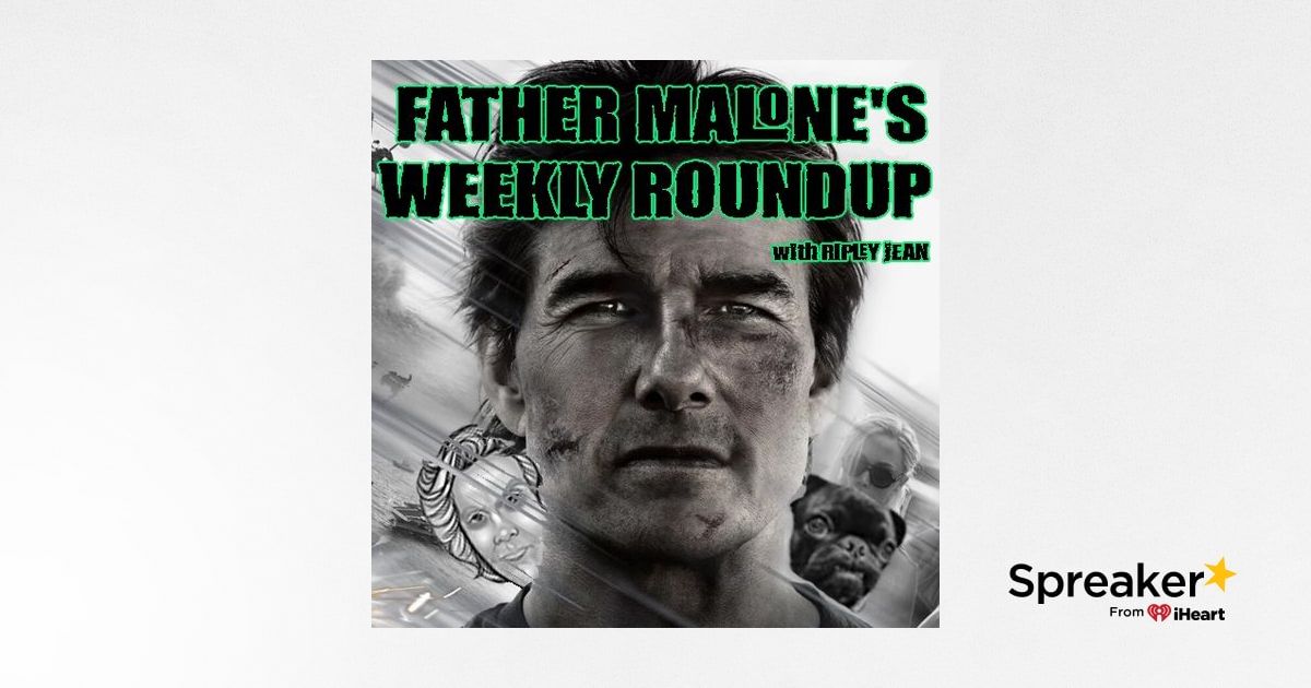 Father Malone's Weekly Roundup - Mission Impossible: The Final ...