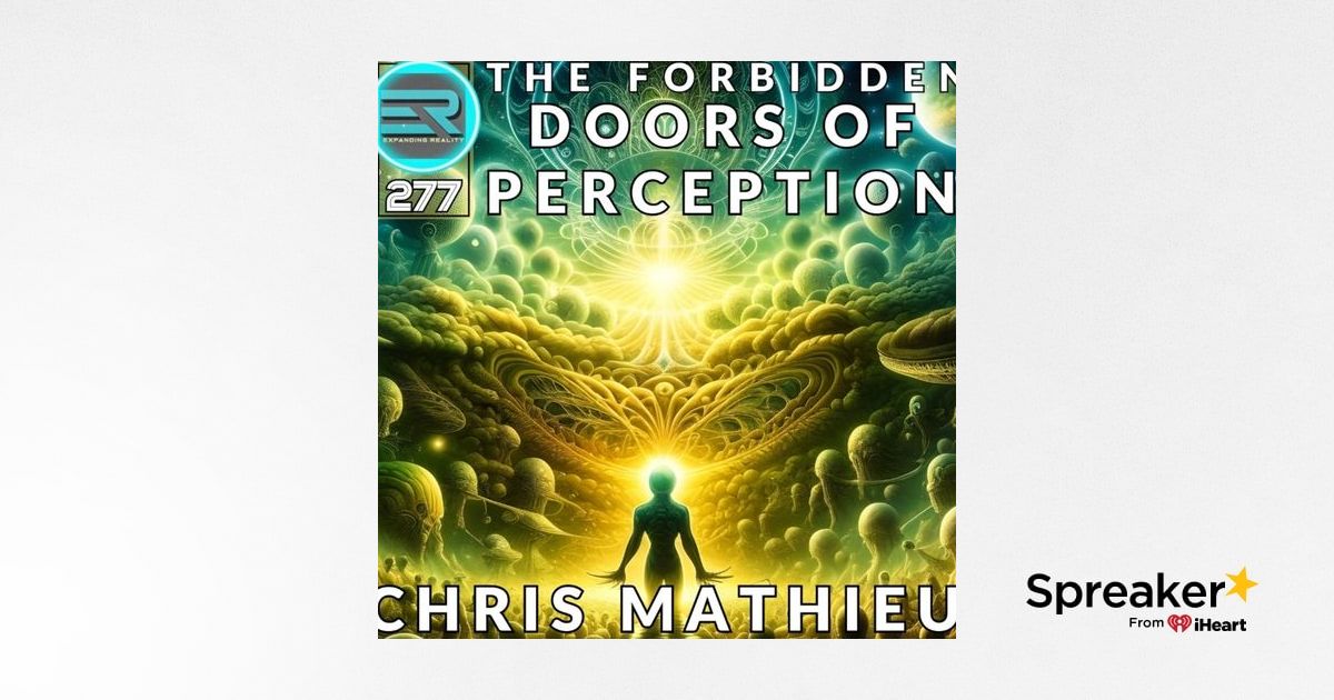 Expanding Reality Podcast: Chris Mathieu | The Forbidden Doors of Perception