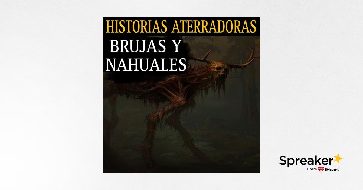 Maraton De Relatos De Terror Brujas Y Nahuales Temporada 3 L C E