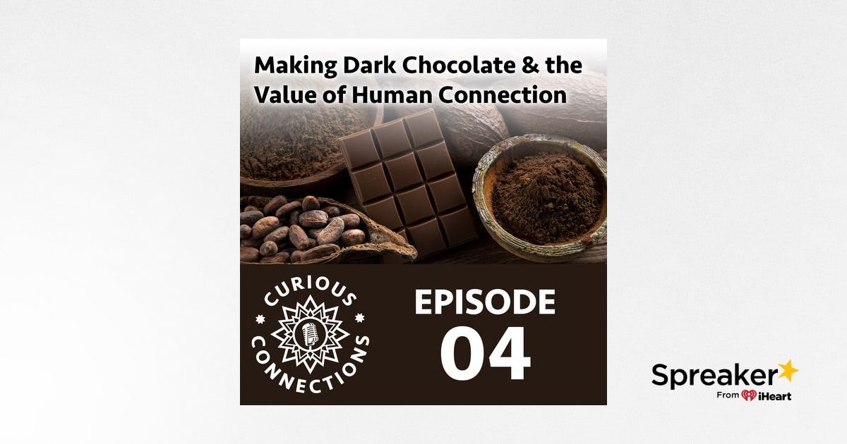 Making Dark Chocolate & Human Connection with Steven Shipler