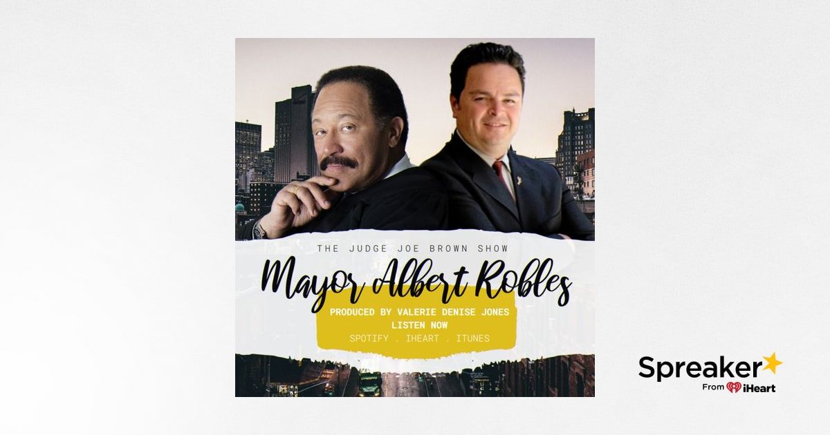 THE JUDGE JOE BROWN SHOW : Special Guest: MAYOR ALBERT ROBLES