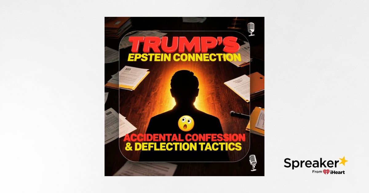 Trump's Epstein Connection, Accidental Confession & Deflection Tactics