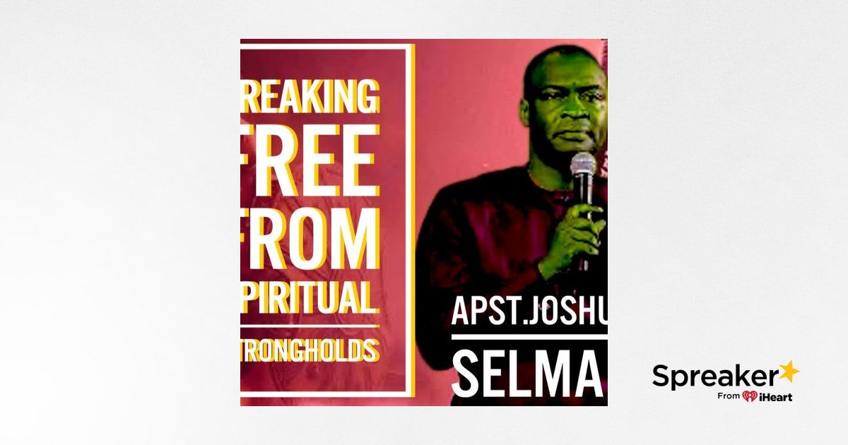 BREAKING FREE FROM SPIRITUAL STRONGHOLD by APST JOSHUA SELMAN