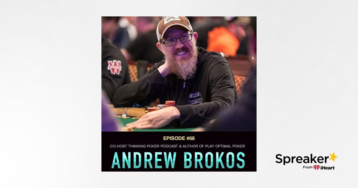 #68 Andrew Brokos: Co-Host ThinkingPoker Podcast & Author of Play ...