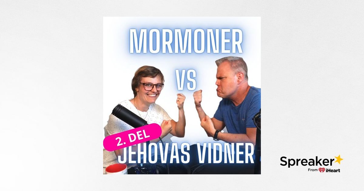 #172 Mormoner og Jehovas Vidner - ligheder og forskelle (2 del)