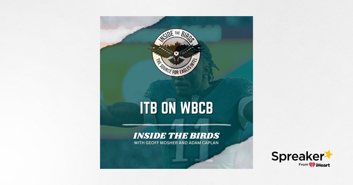 ITB on WBCB: Adam Caplan, Andrew DiCecco Go Inside State Of Eagles ...