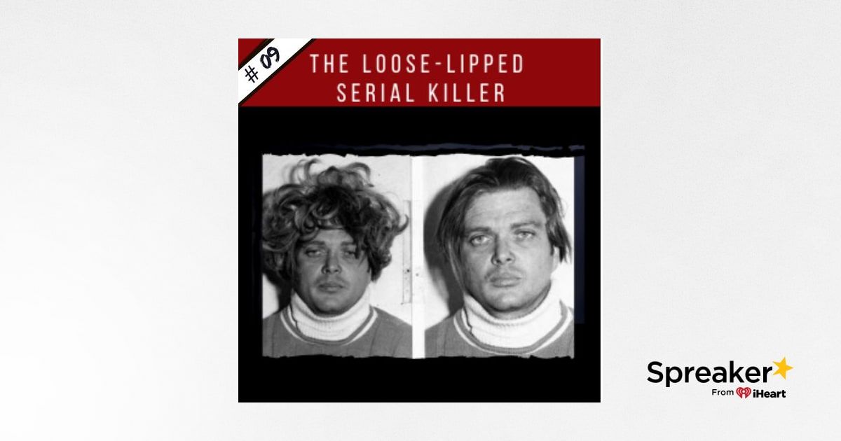 EP09: The Loose-Lipped Serial Killer