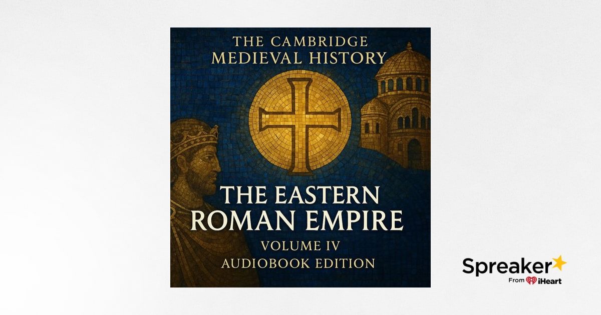 The Eastern Roman Empire | The Cambridge Medieval History Vol. 4 Part 6