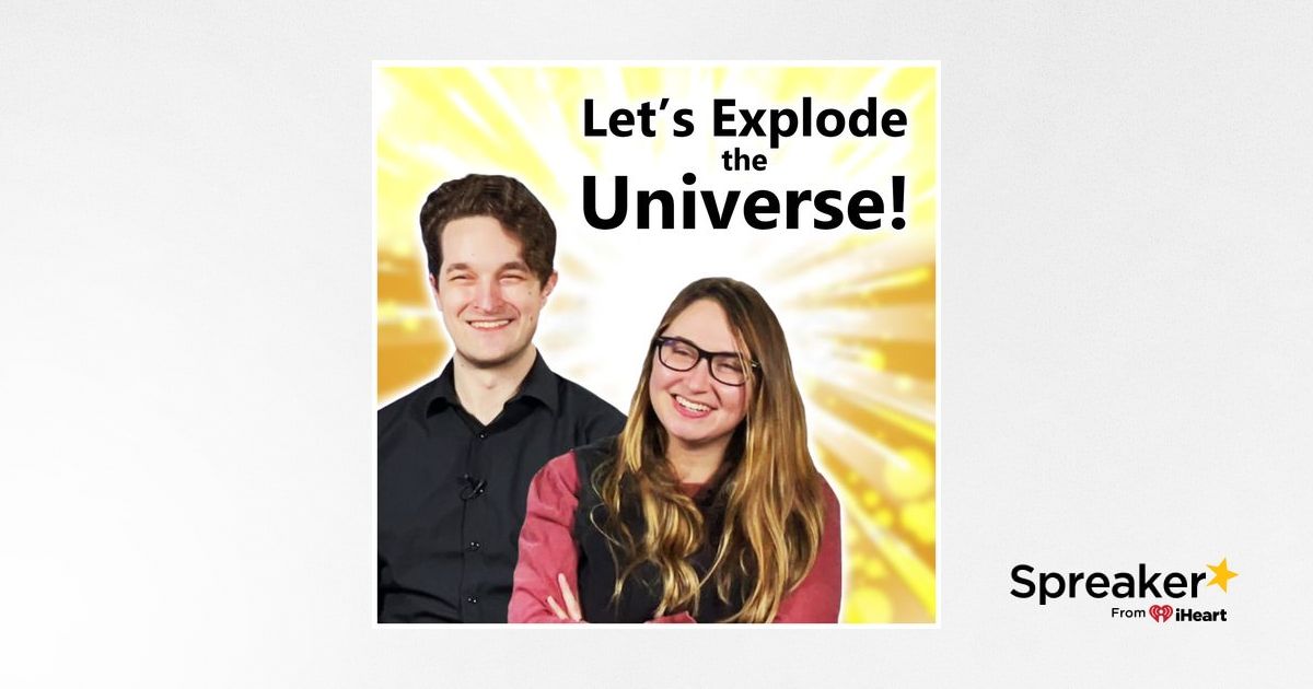 Let's Explode the Universe (with Forrest Valkai and Gutsick Gibbon)