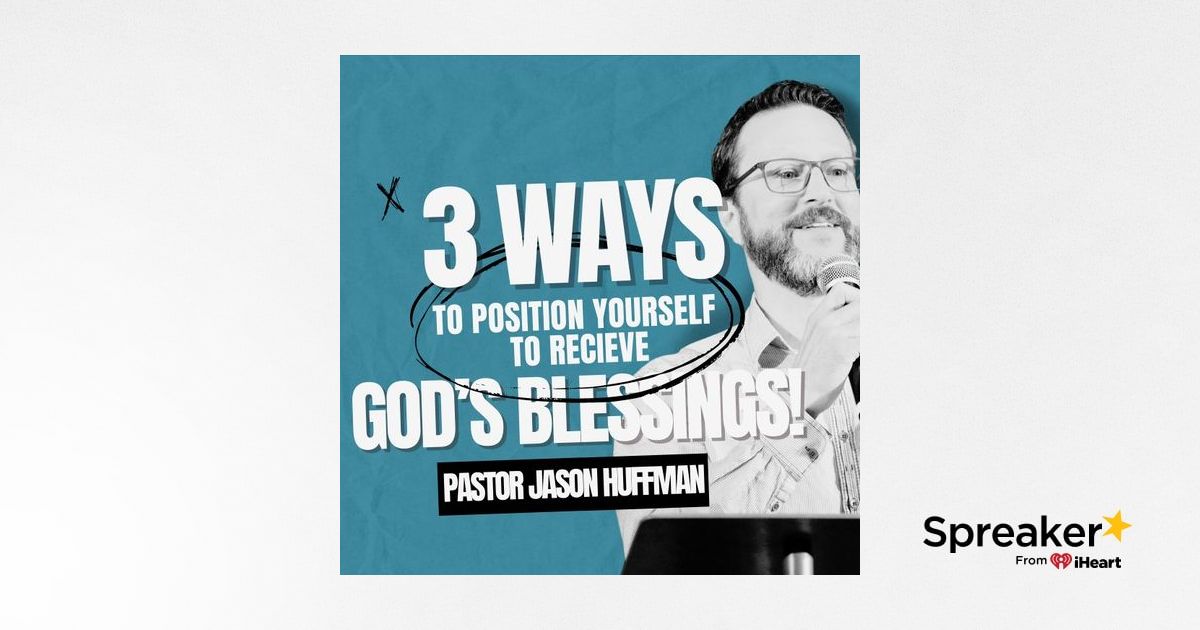 "3 Ways To Position Yourself For God's Blessing!" with Pastor Jason Huffman