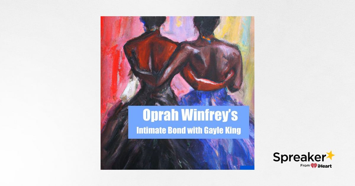 Oprah's Intimate Bond with Gayle King
