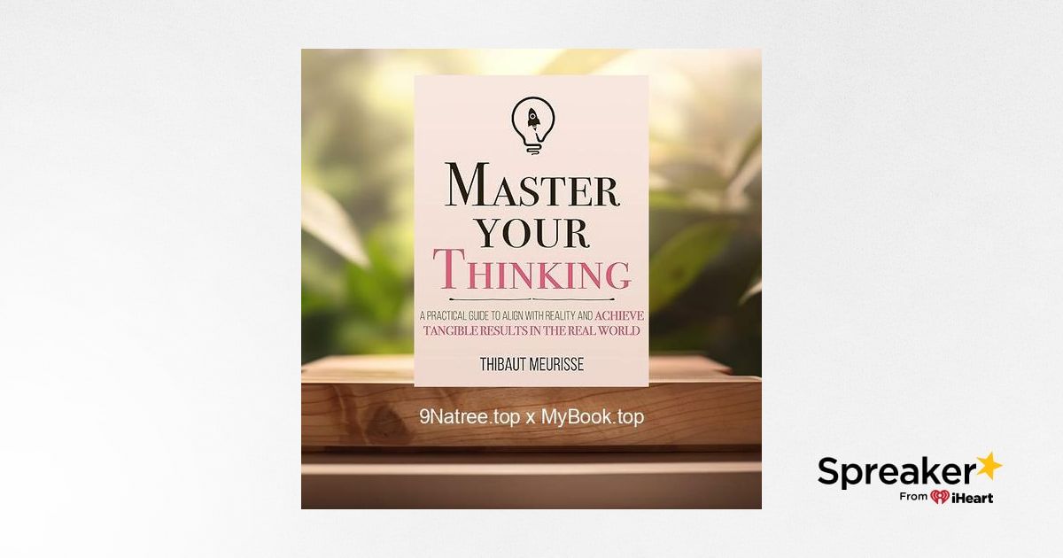 [Review] Master Your Thinking (Thibaut Meurisse) Summarized