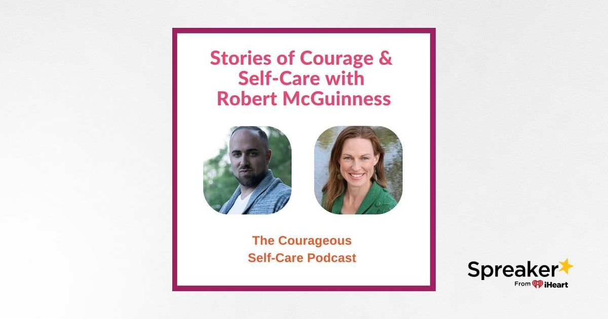 Stories of Courage & Self-Care with Robert McGuinness