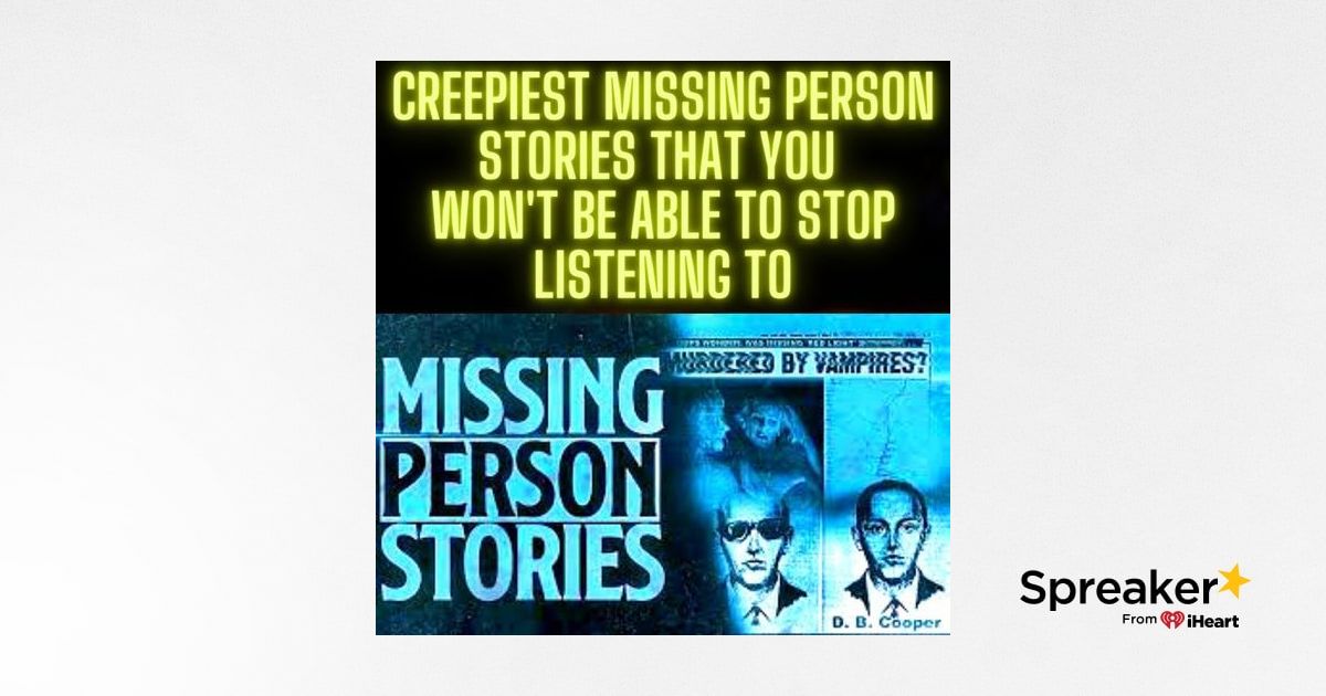 Creepiest Missing Person Stories that you won't be able to stop ...