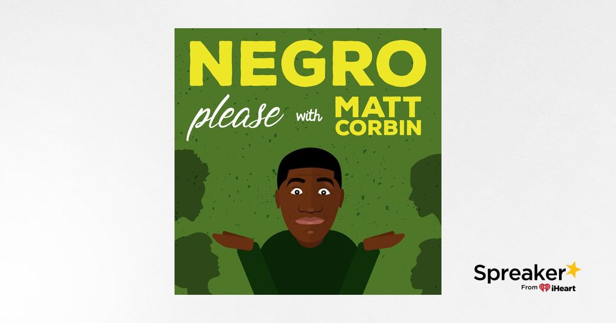 Negro Please with Matt Corbin