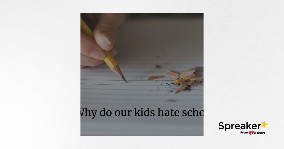 128: Why do kids hate school and what can we do about it? Hack Learning ...