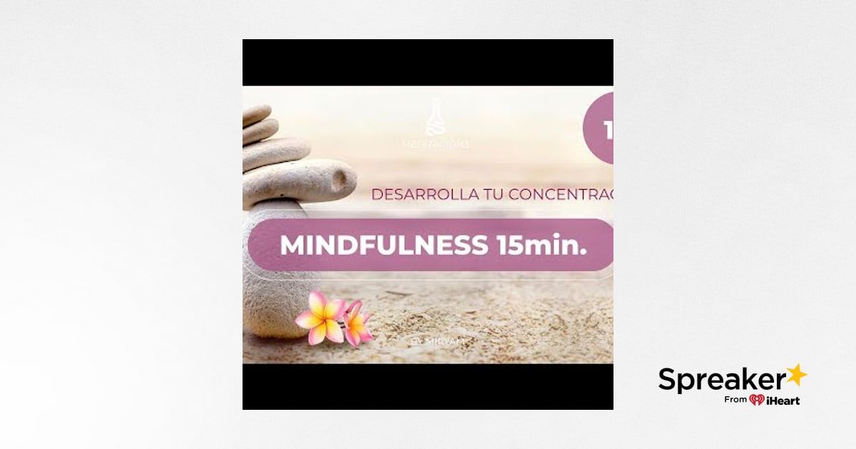 052. Mindfulness Atención Plena 🍀 Desarrolla la Concentración