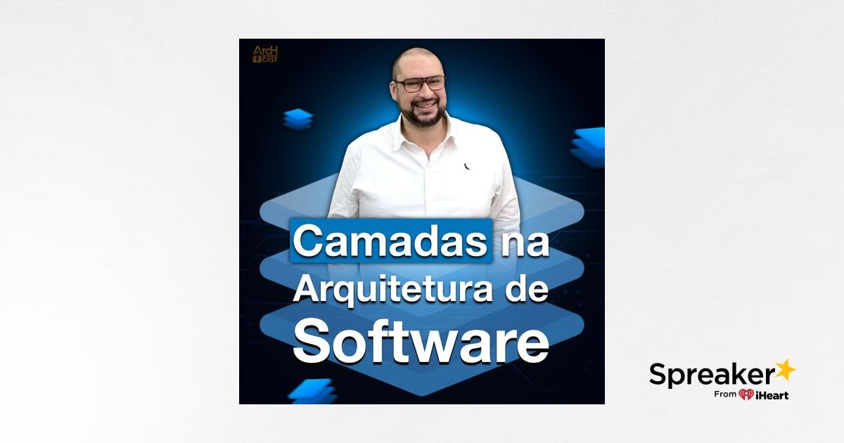 Camadas de Arquitetura: Entenda as Funções e Responsabilidades | ArcHCast