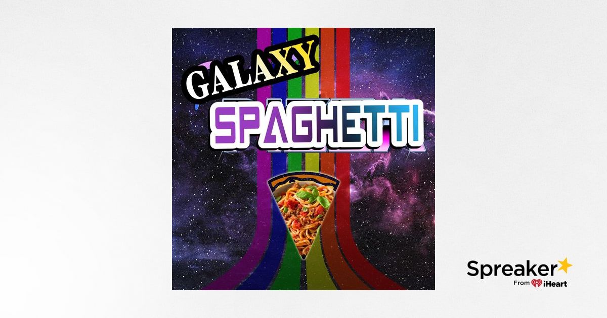 ep.57: Galaxy Spaghetti