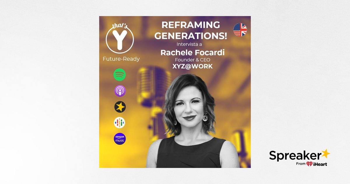 "Reframing Generations" with Rachele Focardi - XYZ@WORK [Future-Ready]