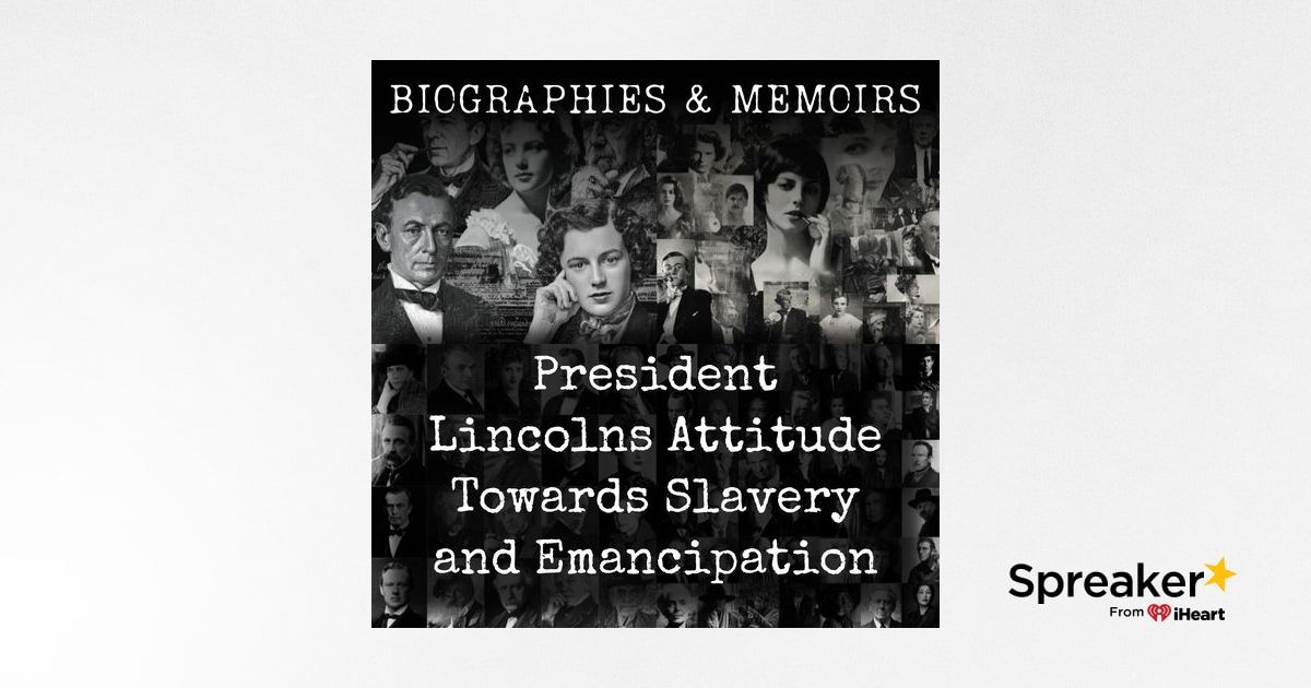 President Lincolns Attitude Towards Slavery and Emancipation