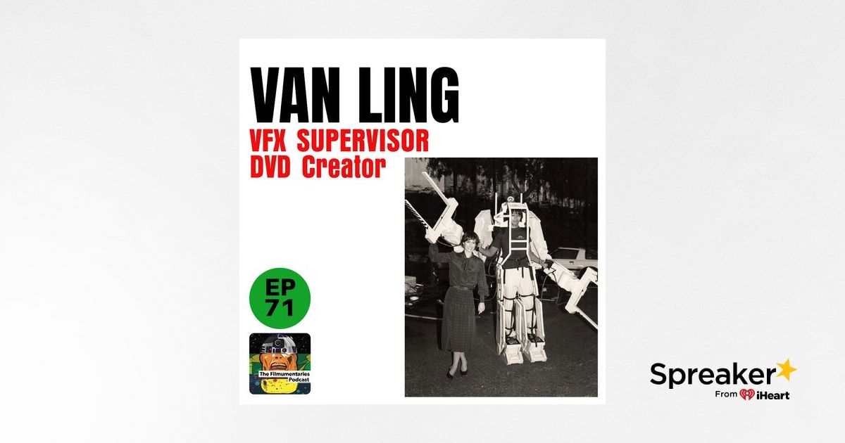 71 - Van Ling - VFX Supervisor, DVD Creator, Cameron Collaborator