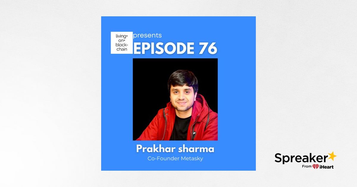 EP 76: "Decoding Web3 - Crafting the Future with Prakhar Sharma, Co-founder of Metasky"