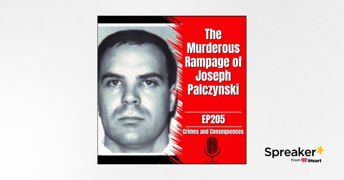 EP206: The Murderous Rampage of Joseph Palczynski