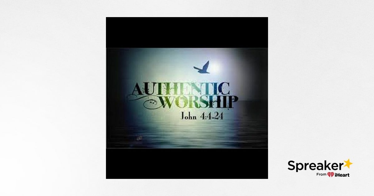 AUTHENTIC WORSHIP (PART 1)
