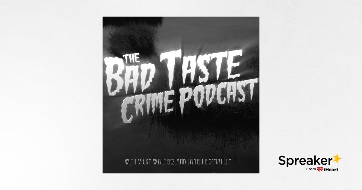 The Bad Taste Crime Podcast