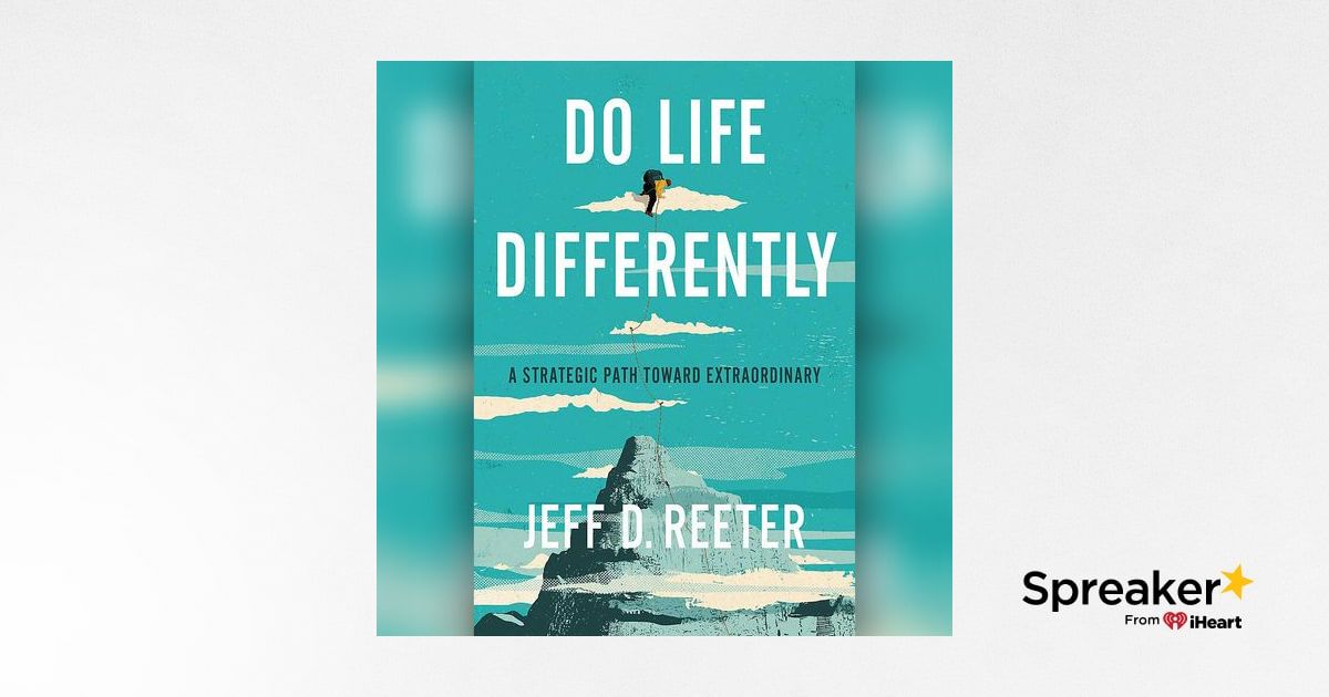 Jeff D. Reeter Talks New Book Do Life Differently: A Strategic Path ...
