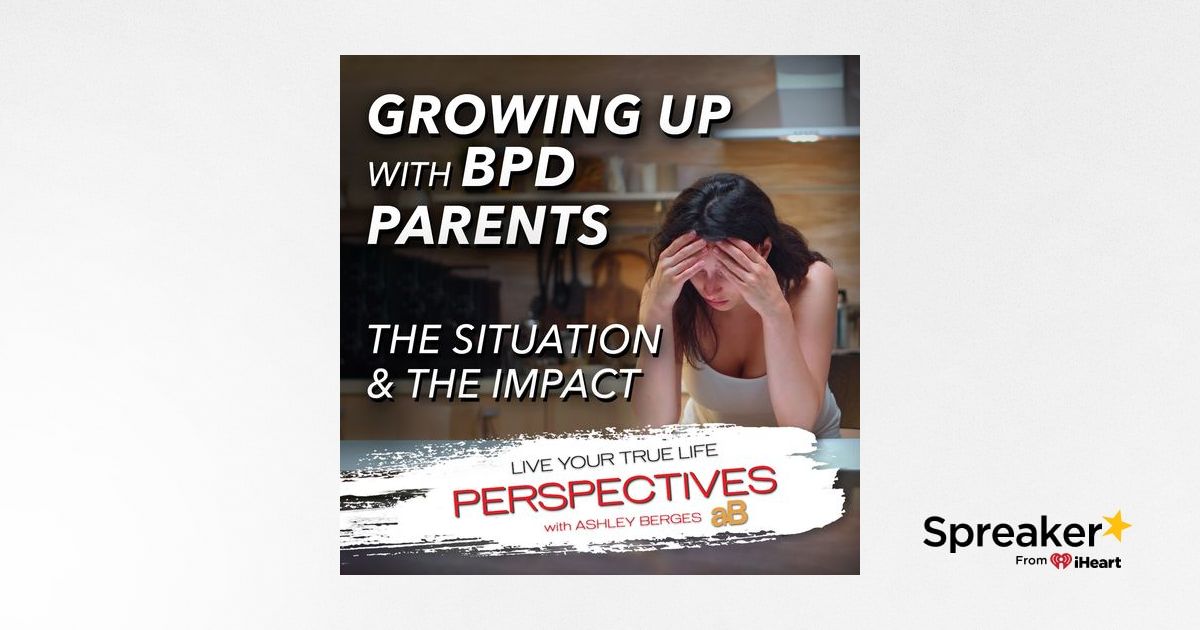 Childhood Lost: The Effects of Living with a BPD Parent [Ep.773]