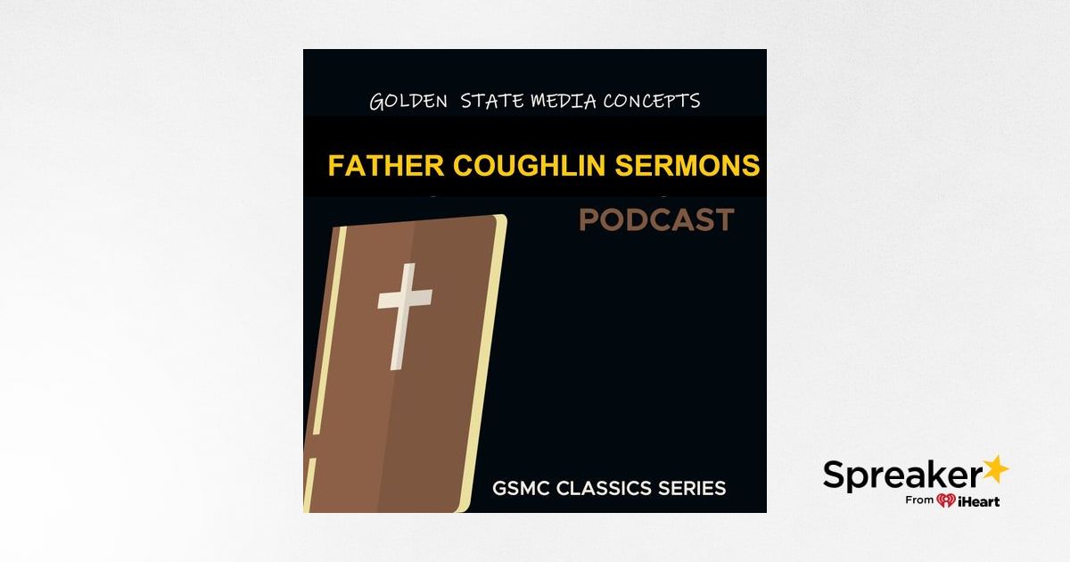 GSMC Classics: Father Coughlin Sermons Episode 3: Popular Front vs ...