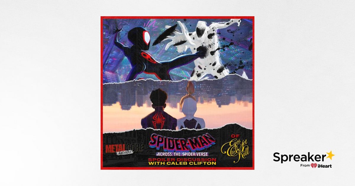 Spider-Man: Across The Spider-Verse w/ Caleb Clifton of Eyes Set To Kill