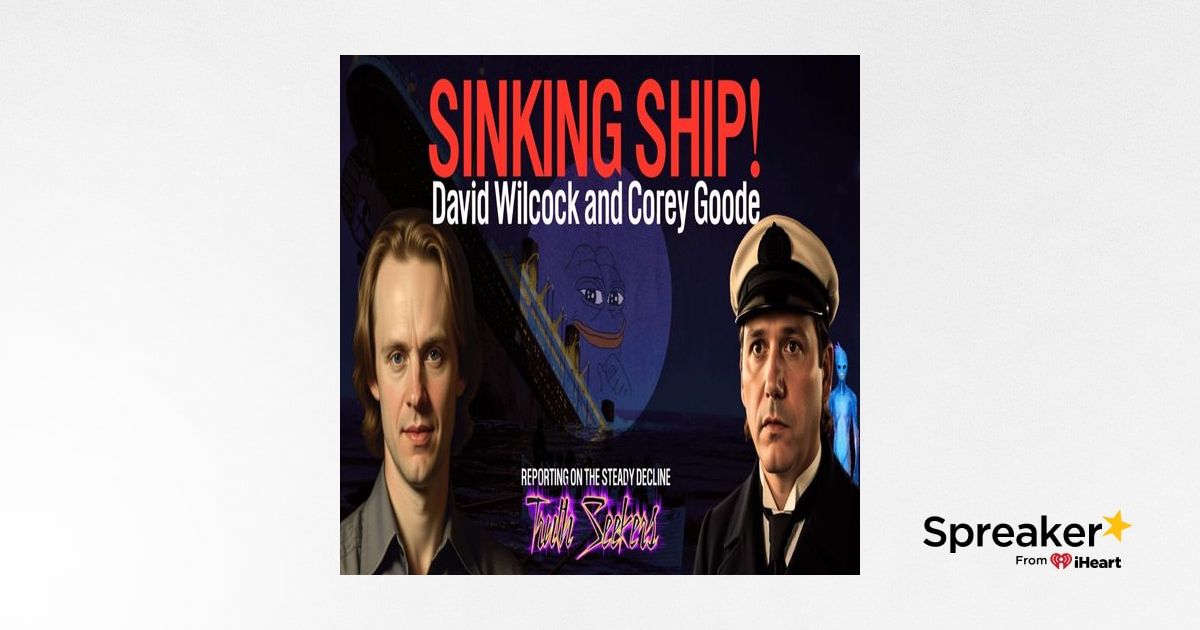 The sinking ships of David Wilcock and Corey Goode!