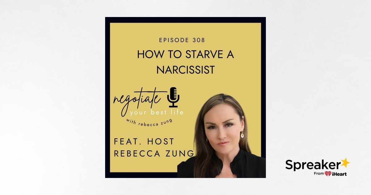 How to Starve a Narcissist with Rebecca Zung on Negotiate Your Best Life #308