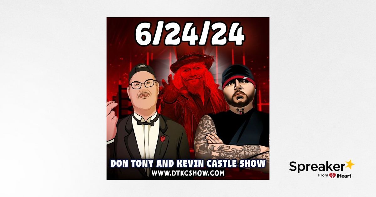 Don Tony And Kevin Castle Show 6/24/24