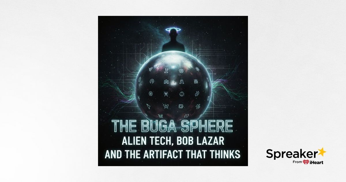 The Buga Sphere: Alien Tech, Bob Lazar & The Artifact That Thinks