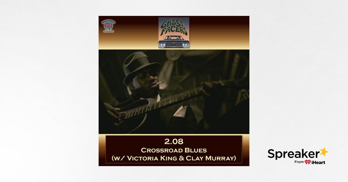 2.08: Crossroad Blues (w/ Victoria King & Clay Murray)