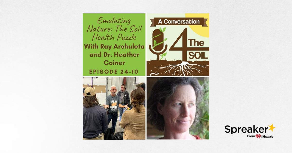 Episode 24 - 10: Emulating Nature: The Soil Health Puzzle with Ray ...