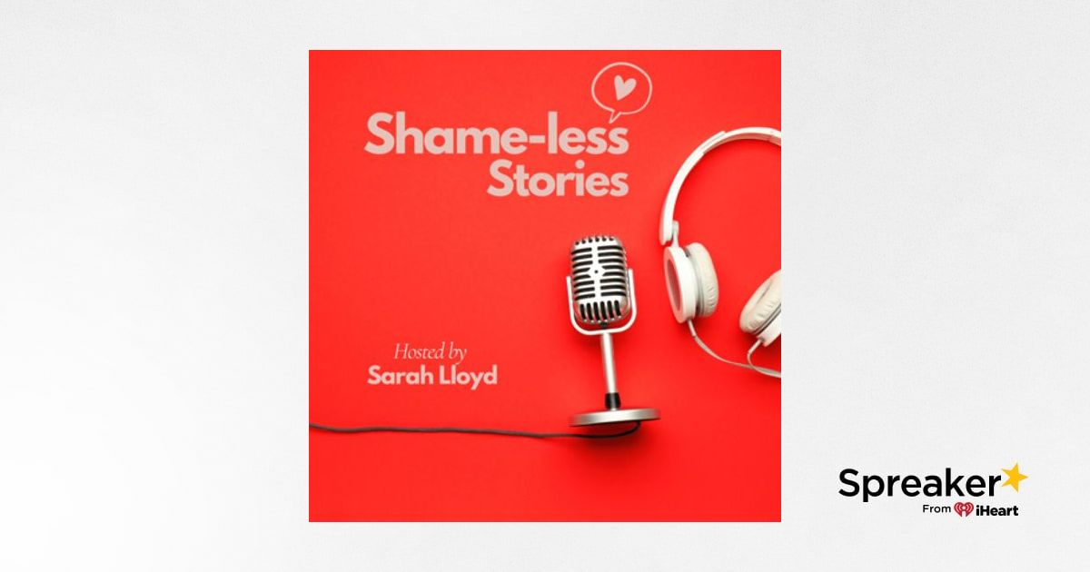 The Shame-Less Stories Podcast