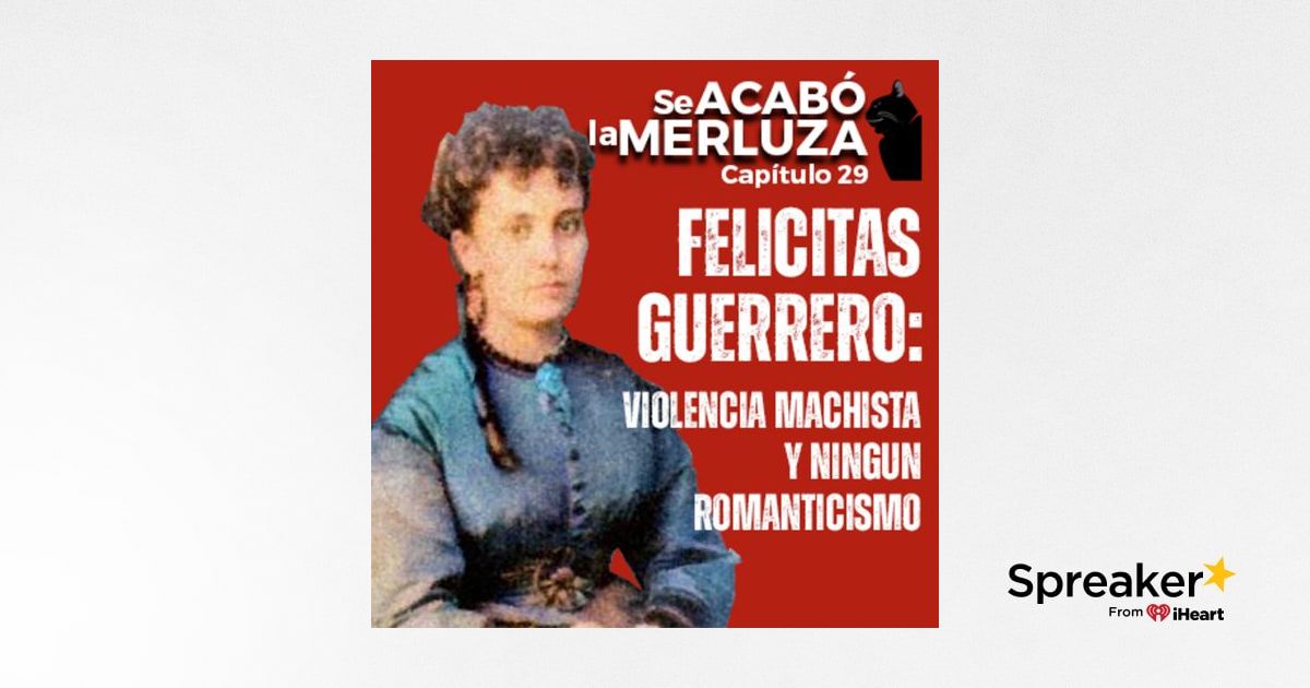 Felicitas Guerrero: ningún romanticismo en una vida signada por la ...