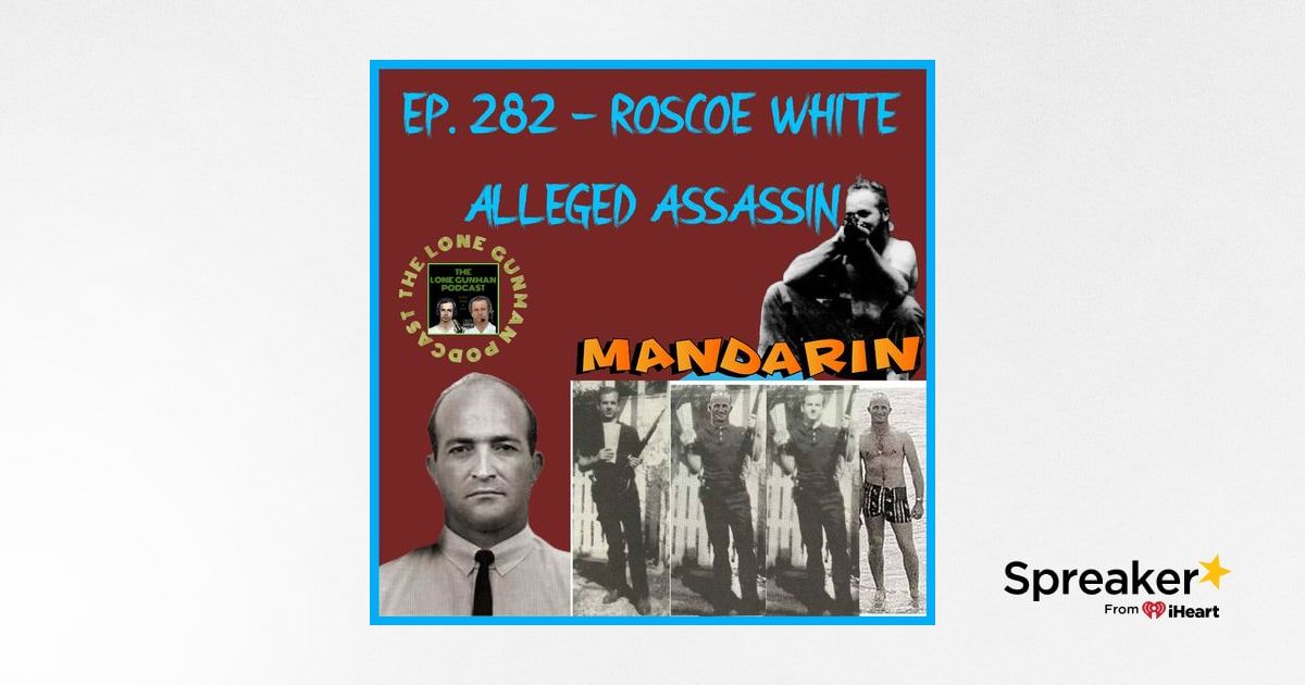JFK Assassination - Ep. 282 - Roscoe White...Alleged Assassin