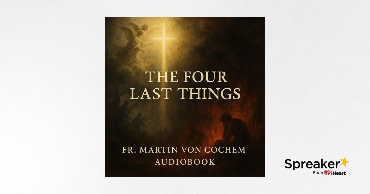 The Four Last Things – Death, Judgment, Hell, & Heaven | Fr. Martin von ...