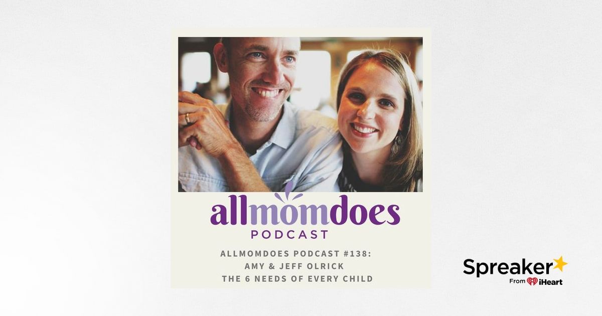 allmomdoes Podcast #138: Amy & Jeff Olrick - The 6 Needs of Every Child